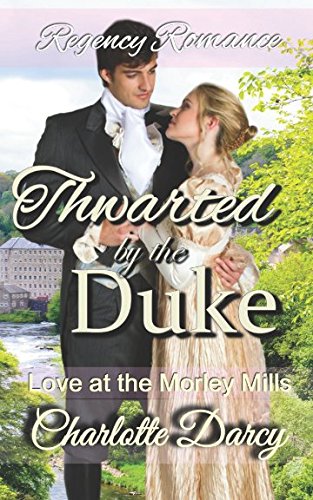 Regency Romance: Thwarted by the Duke: Clean Regency Romance by Charlotte Darcy | Goodreads