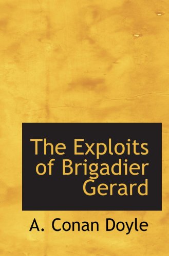 The Exploits of Brigadier Gerard by Arthur Conan Doyle | Goodreads