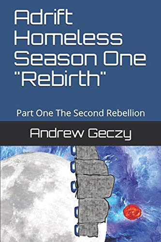 Adrift Homeless Season One "Rebirth": Part One The Second Rebellion by ...
