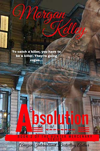 Absolution (The Hunter Mercenary series) by Morgan Kelley | Goodreads