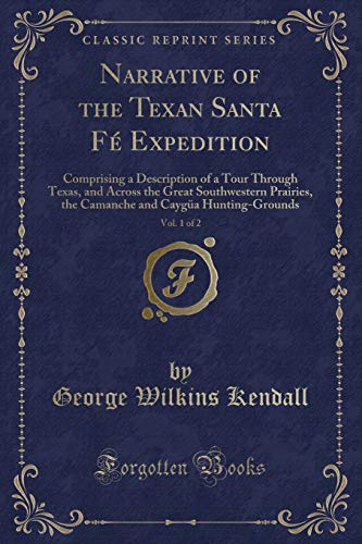 Narrative of the Texan Santa Fé Expedition, Vol. 1 of 2: Comprising a ...