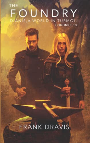 The Foundry: Dianis, A World In Turmoil Chronicles by Frank Dravis | Goodreads