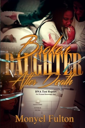 Broken Daughter After Death by Ms Monyel Fulton | Goodreads