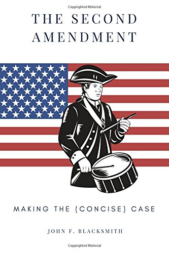 The Second Amendment: Making the (Concise) Case by John F. Blacksmith ...