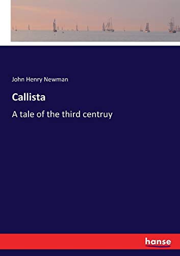 Callista: A tale of the third centruy by John Henry Newman | Goodreads
