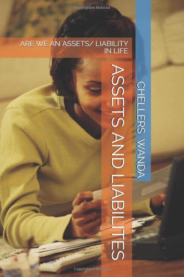 ASSETS AND LIABILITES: ARE WE AN ASSETS/ LIABILITY IN LIFE by Wanda ...
