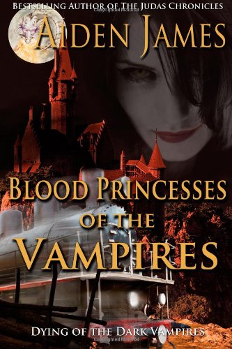 Blood Princesses of the Vampires: Dying of the Dark #3 by Aiden James ...
