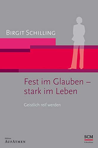 Fest im Glauben - stark im Leben: Geistlich reif werden by Birgit ...
