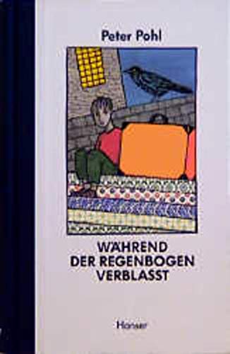 Während der Regenbogen verblasst by Peter Pohl | Goodreads