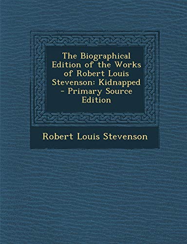 The Biographical Edition of the Works of Robert Louis Stevenson ...