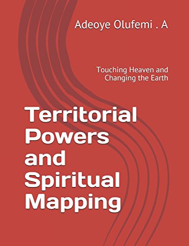 Territorial Powers and Spiritual Mapping: Touching Heaven and Changing ...