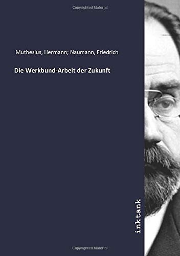 Die Werkbund-Arbeit der Zukunft (German Edition) by Hermann Muthesius ...