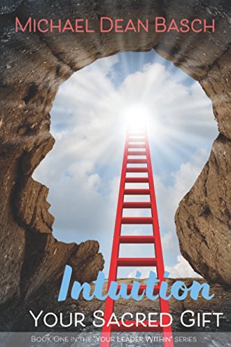 Intuition - Your Sacred Gift (Your Leader Within) by Michael Basch ...