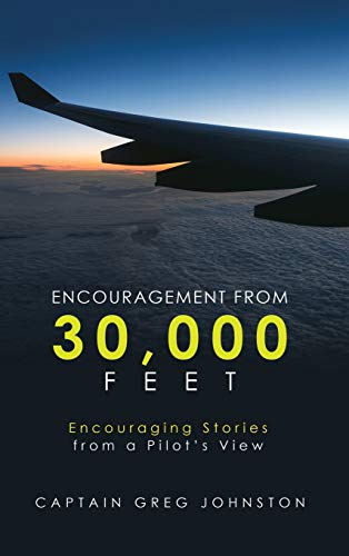 Encouragement from 30,000 Feet: Encouraging Stories from a Pilot'S View ...