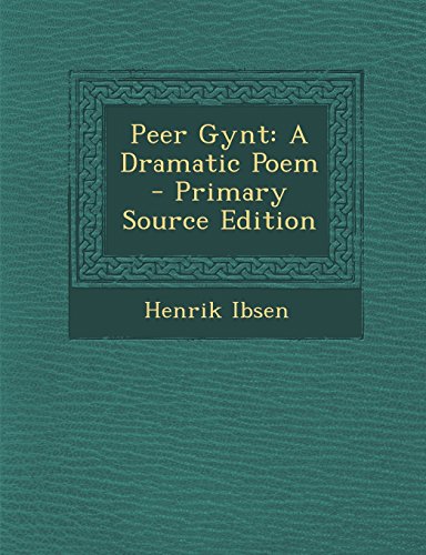 Peer Gynt: A Dramatic Poem - Primary Source Edition by Henrik Ibsen ...