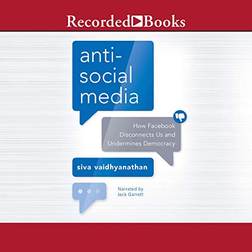 Anti-Social Media: How Facebook Disconnects Us and Undermines Democracy ...
