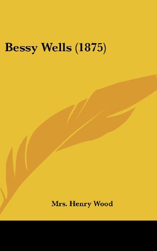 Bessy Wells (1875) by Mrs. Henry Wood | Goodreads