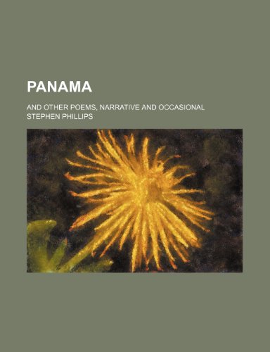 Panama; and other poems, narrative and occasional by Stephen Phillips ...