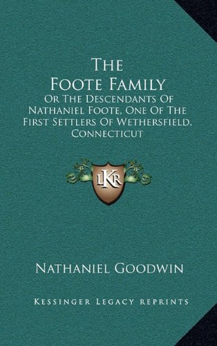 The Foote Family: Or The Descendants Of Nathaniel Foote, One Of The ...