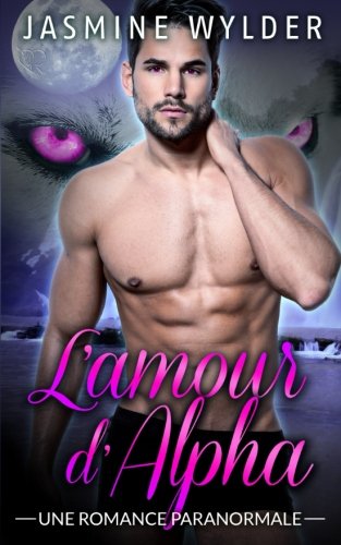 L'amour d'Alpha (Les Changeurs de Forme de Rocky Mountain) by Jasmine Wylder | Goodreads