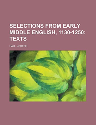 Selections from early Middle English, 1130-1250 Volume I by Joseph Hall ...