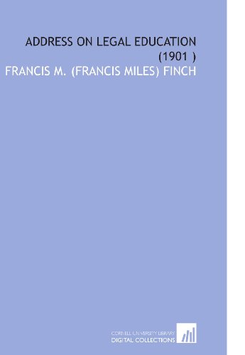 Address on Legal Education (1901 ) by Francis Miles Finch | Goodreads
