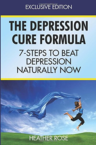 The Depression Cure Formula: 7-Steps To Beat Depression Naturally Now ...
