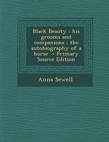 Black Beauty: His Grooms and Companions; The Autobiography of a Horse ...