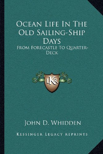 Ocean Life In The Old Sailing-Ship Days: From Forecastle To Quarter ...