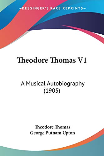 Theodore Thomas V1: A Musical Autobiography (1905) by Theodore Thomas ...