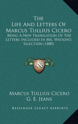 The Life And Letters Of Marcus Tullius Cicero: Being A New Translation ...