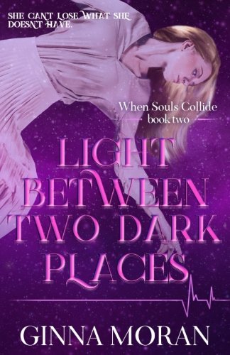 Light Between Two Dark Places (When Souls Collide) by Ginna Moran ...
