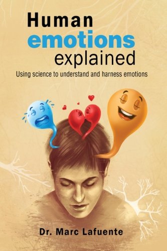 Human emotions explained. Using science to understand and harness ...
