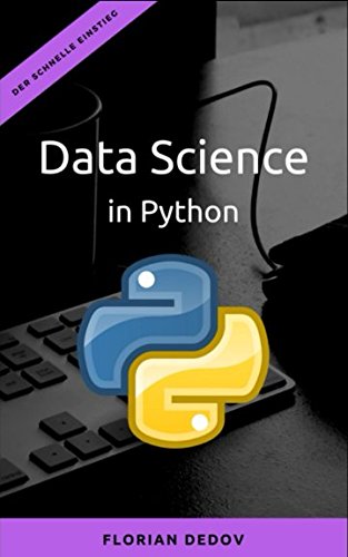 Data Science in Python: Der schnelle Einstieg (Numpy, Matplotlib, Pandas) by Florian Dedov ...
