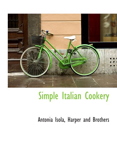 Simple Italian Cookery by . Harper and Brothers | Goodreads