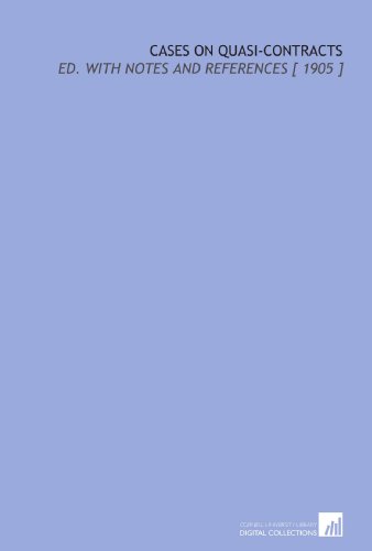 Cases on Quasi-Contracts: Ed. With Notes and References [ 1905 ] by ...