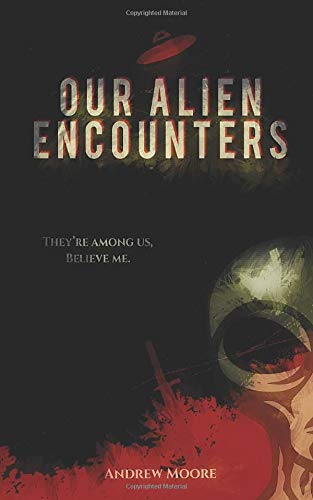 Our Alien Encounters by Andrew Moore | Goodreads