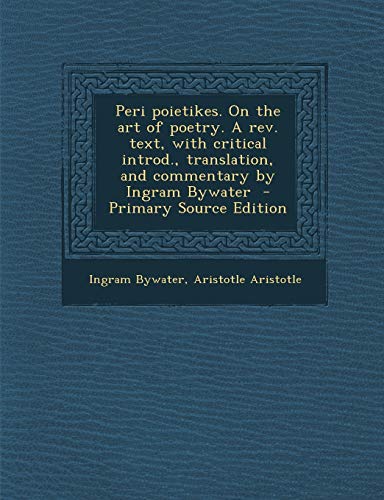 Peri Poietikes. on the Art of Poetry. a REV. Text, with Critical Introd ...