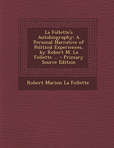 La Follette's Autobiography: A Personal Narrative of Political ...
