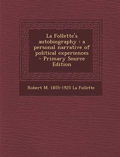 La Follette's autobiography: a personal narrative of political ...