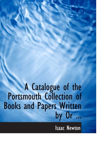 A Catalogue of the Portsmouth Collection of Books and Papers Written by ...