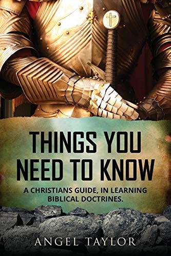 THINGS YOU NEED TO KNOW: A Christians guide, in learning biblical ...