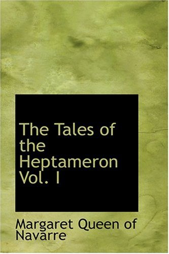The Tales of the Heptameron Vol. I by Marguerite de Navarre | Goodreads