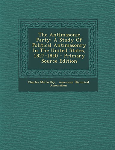 The Antimasonic Party: A Study Of Political Antimasonry In The United ...