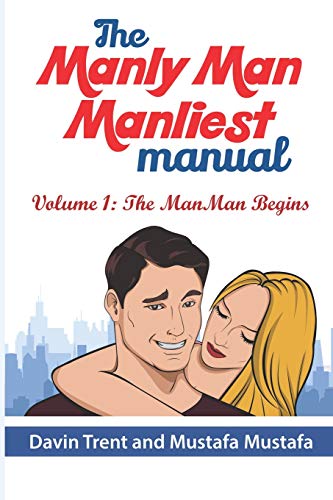 The Manly Man Manliest Manual: Volume 1 The ManMan begins by Mustafa ...