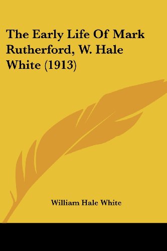 The Early Life Of Mark Rutherford, W. Hale White by William Hale White ...