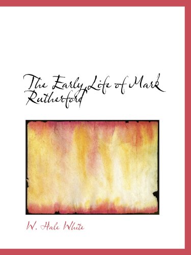 The Early Life of Mark Rutherford by W. Hale White | Goodreads