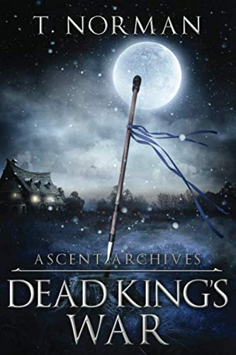 Dead King's War (Ascent Archives) by T. Norman | Goodreads