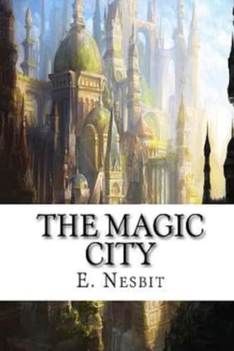 The Magic City (Annotated) by E. Nesbit | Goodreads