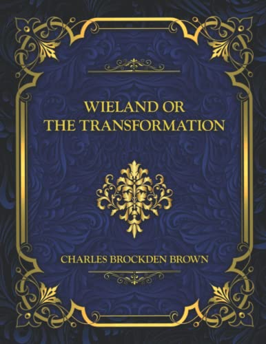 Wieland or, The Transformation: Collector's Edition Charles Brockden ...